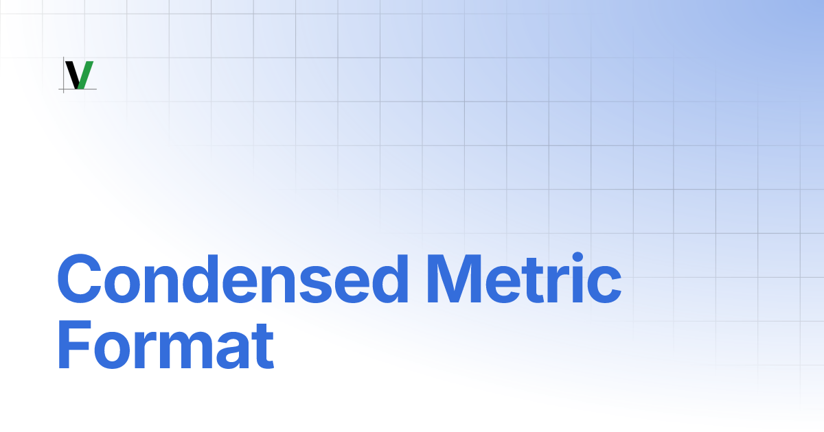 Condensed Metric Format | VitaraCharts