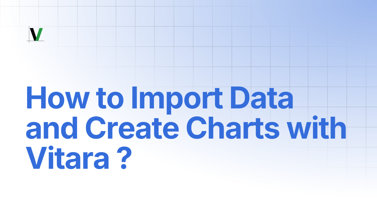 How to Import Data and Create Charts with Vitara ? | VitaraCharts