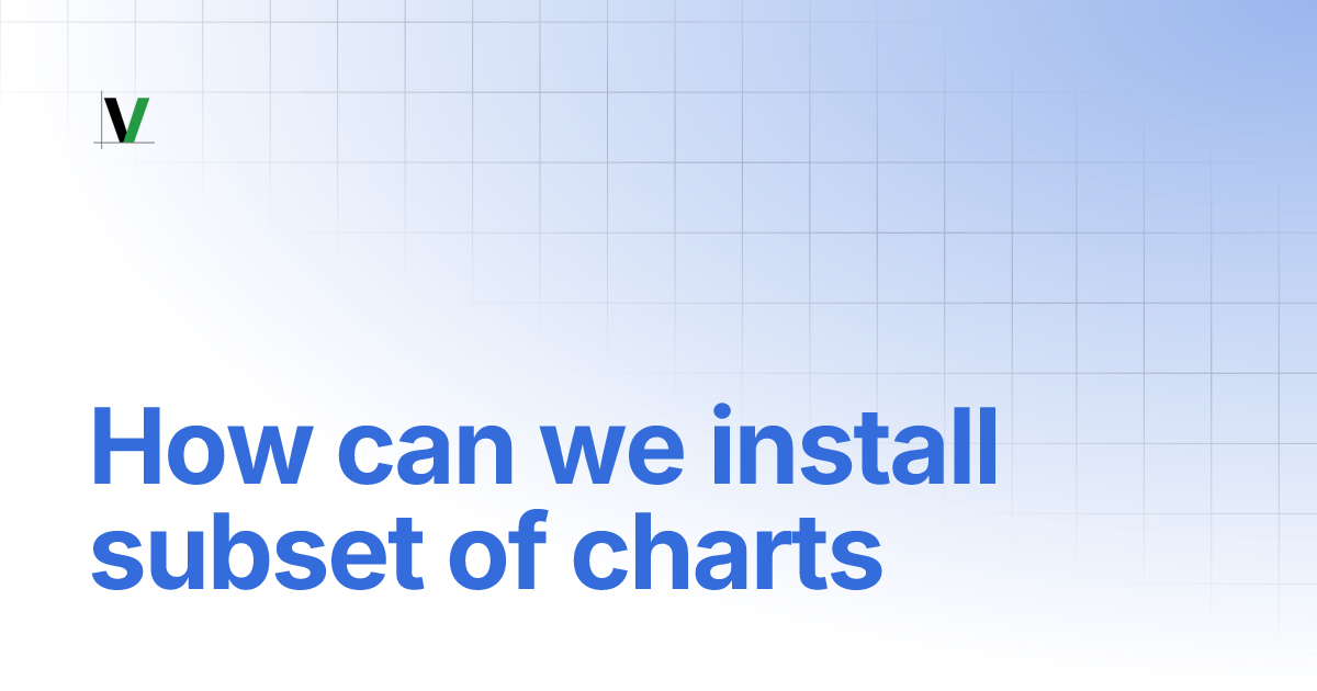 How can we install subset of charts | VitaraCharts