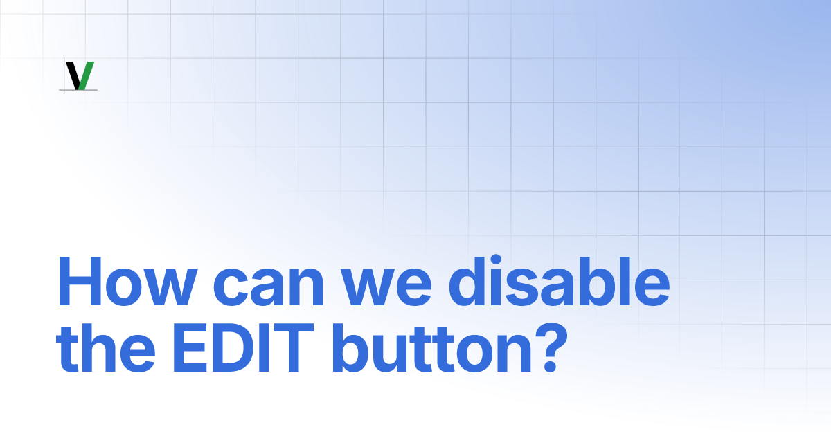 How can we disable the EDIT button? | VitaraCharts
